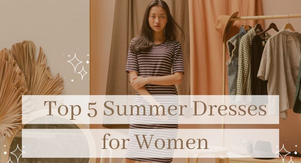 Top 5 Summer Dresses for Women - Learn Tipss